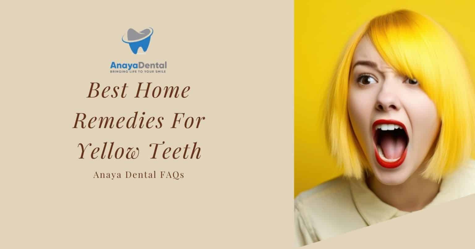 Best Home Remedies For Yellow Teeth - Anaya Dental