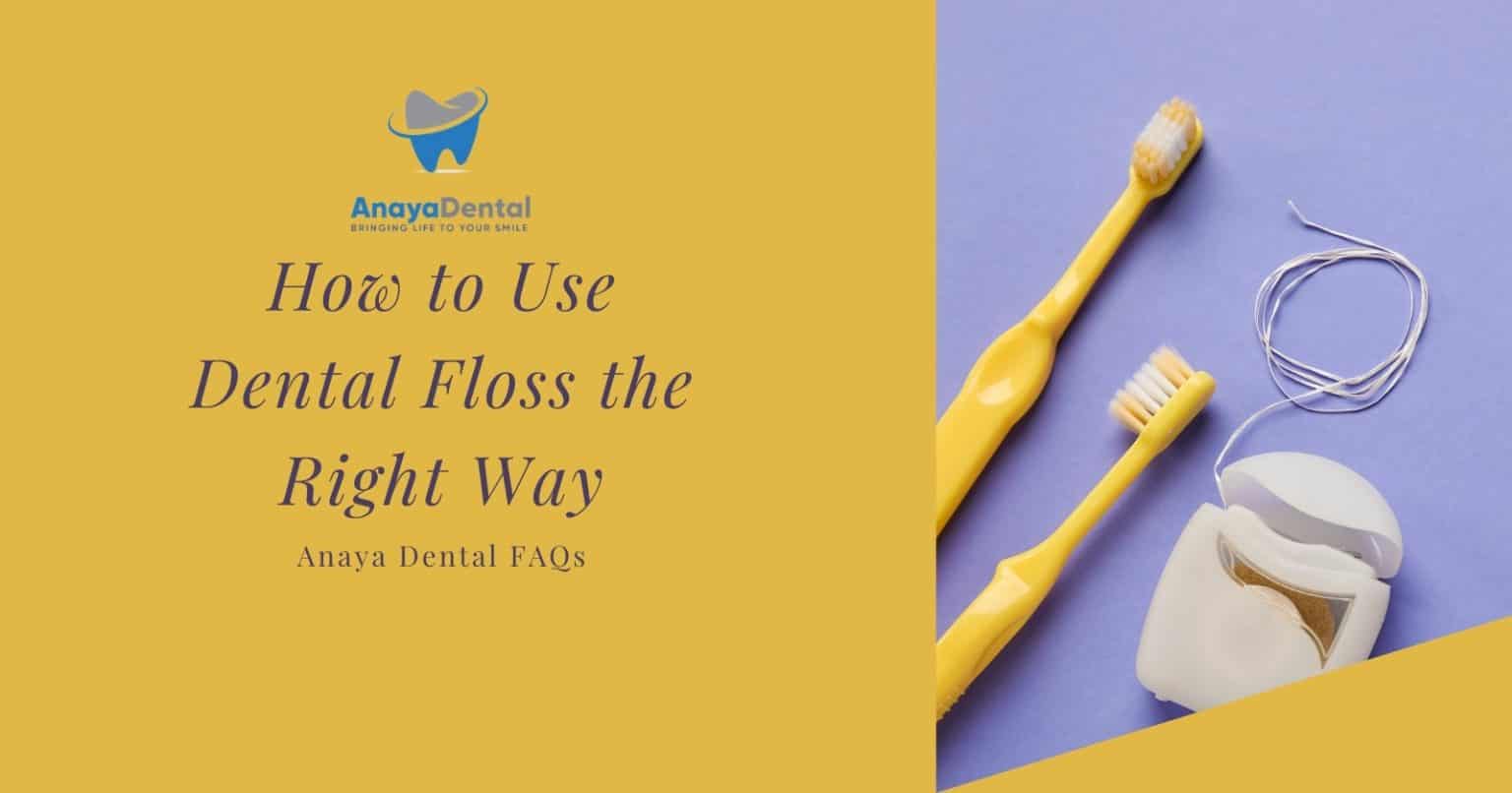 How to Use Dental Floss the Right Way - Anaya Dental