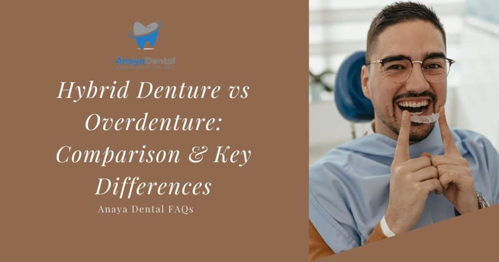 Hybrid Denture vs Overdenture: Comparison & Key Differences - Anaya Dental