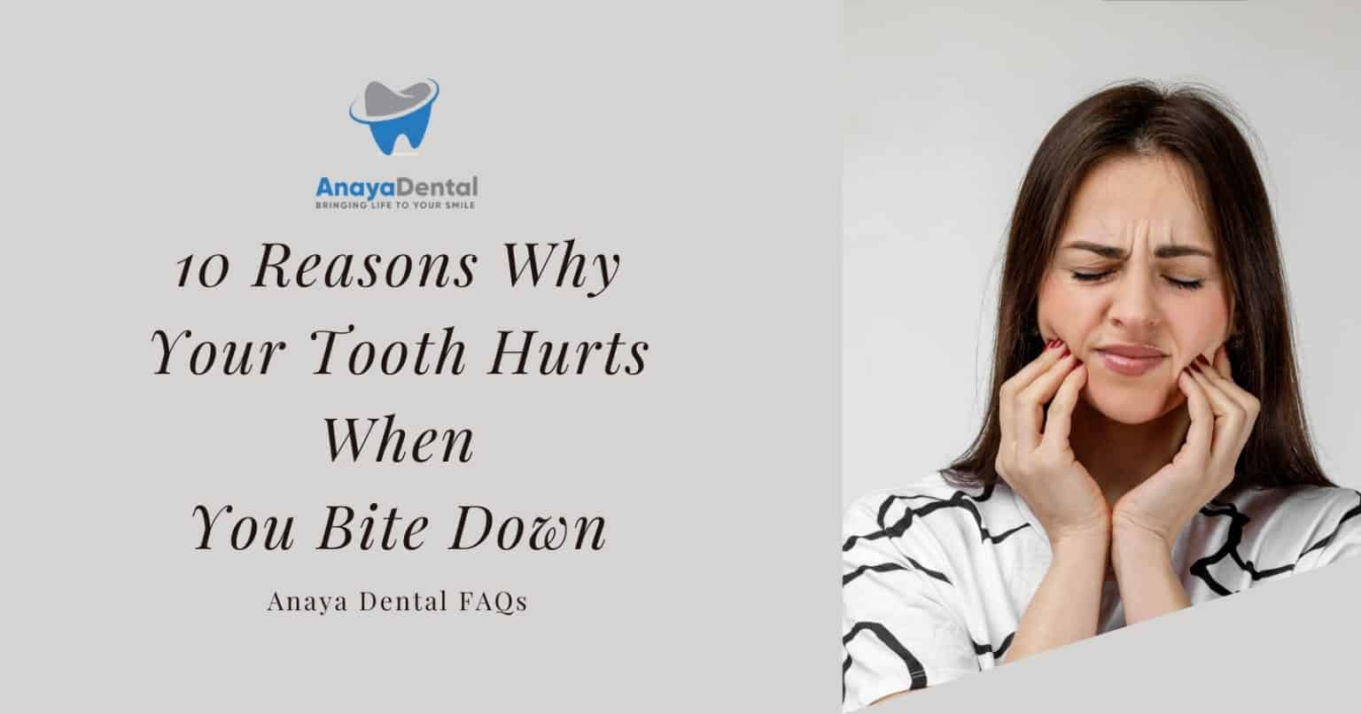 10 Reasons Why Your Tooth Hurts When You Bite Down - Anaya Dental