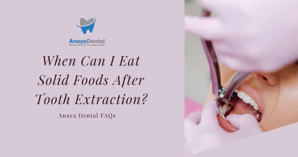 When Can I Eat Solid Foods After Tooth Extraction? - Anaya Dental