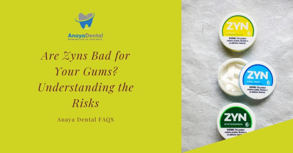Are Zyns Bad for Your Gums? Understanding the Risks - Anaya Dental
