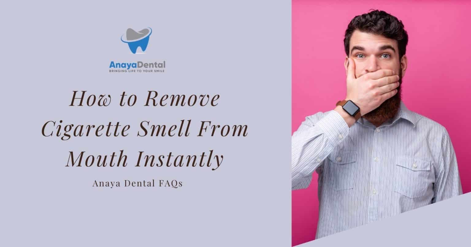 How to Remove Cigarette Smell From Mouth Instantly - Anaya Dental
